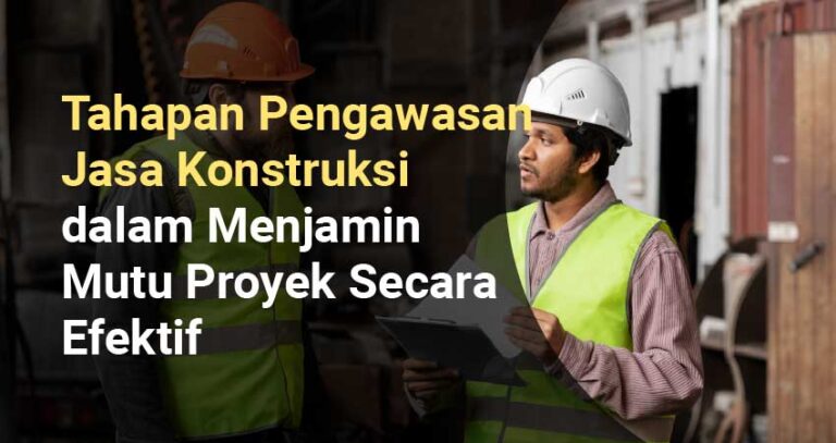 Tahapan Pengawasan Jasa Konstruksi dalam Menjamin Mutu Proyek Secara ...